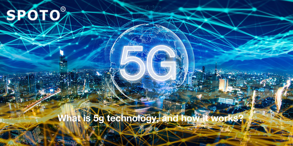 What is 5g technology, and how it works? - SPOTO Official Blog