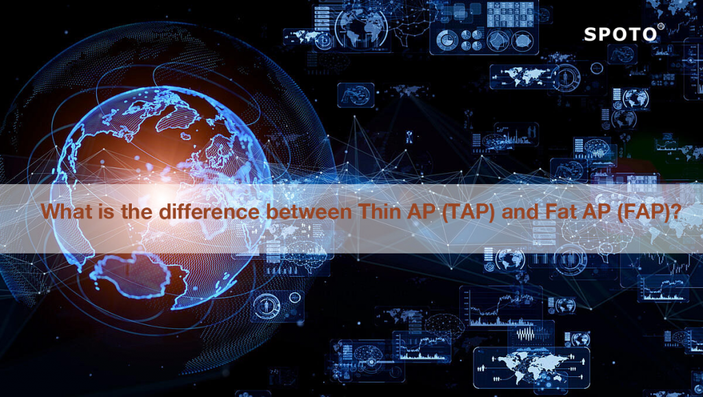 What is the difference between Thin AP (TAP) and Fat AP (FAP)? - SPOTO Official Blog