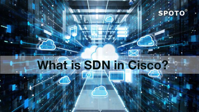 What is SDN in Cisco? - SPOTO Official Blog