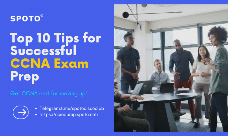 Top 10 Tips for Successful CCNA Exam Prep - SPOTO Official Blog