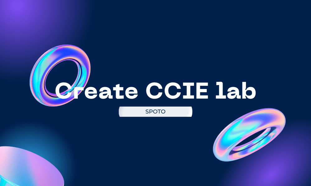Reasons Why Create Your Own CCIE Lab Packs in SPOTO for Success